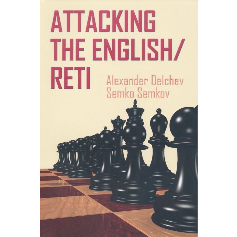 Alexander Delchev, Semko Semkov: Attacking the English/Reti, 21,95 Alexander Delchev, Semko Semkov: Attacking the English/Reti, 21,95