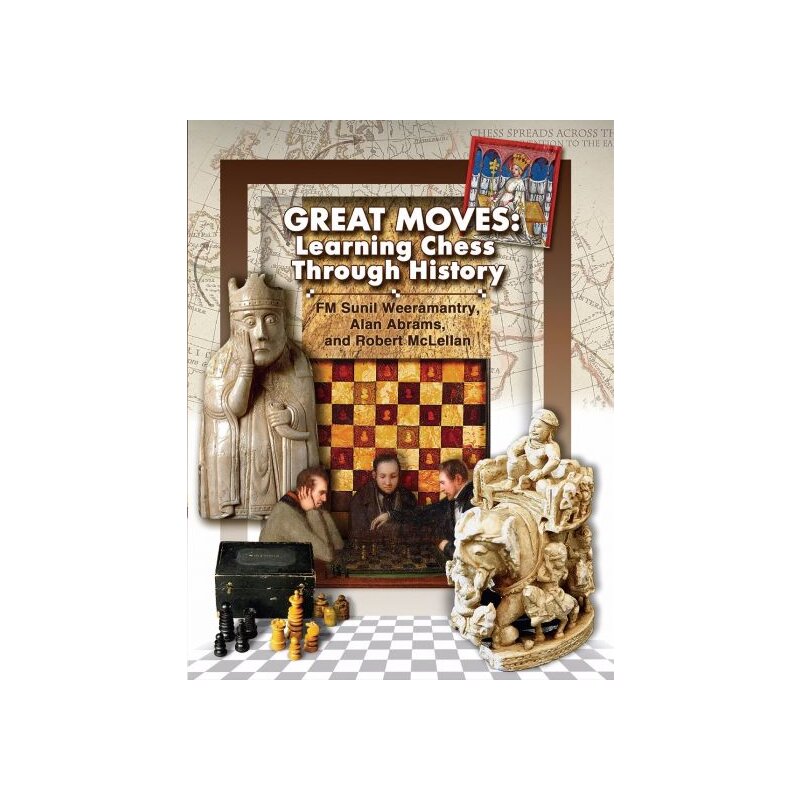 Sunil Weeramantry, Alan Abrams: Great Moves: Learning Chess Through H ...