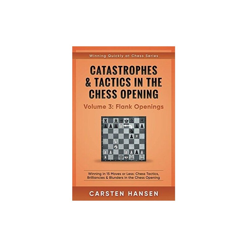 Carsten Hansen: Catastrophes & Tactics 3: Flank Openings, 13,95 Carsten Hansen: Catastrophes & Tactics 3: Flank Openings, 13,95