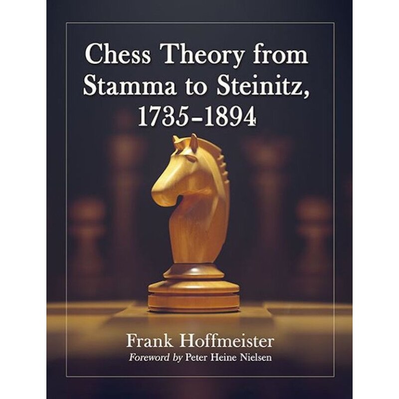 Dr. Frank Hoffmeister: Chess Theory from Stamma to Steinitz 1735 - 18 ...