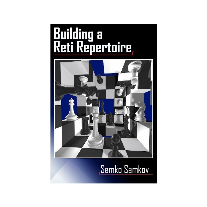 Semko Semkov: Building a Reti Repertoire, 23,95 Semko Semkov: Building a Reti Repertoire, 23,95